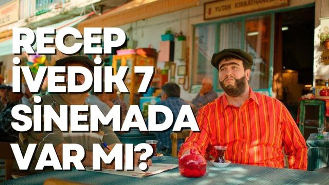 Recep İvedik 7 Sinemada var mı? Recep İvedik 7 Sinemada yayınlanıyor mu ...