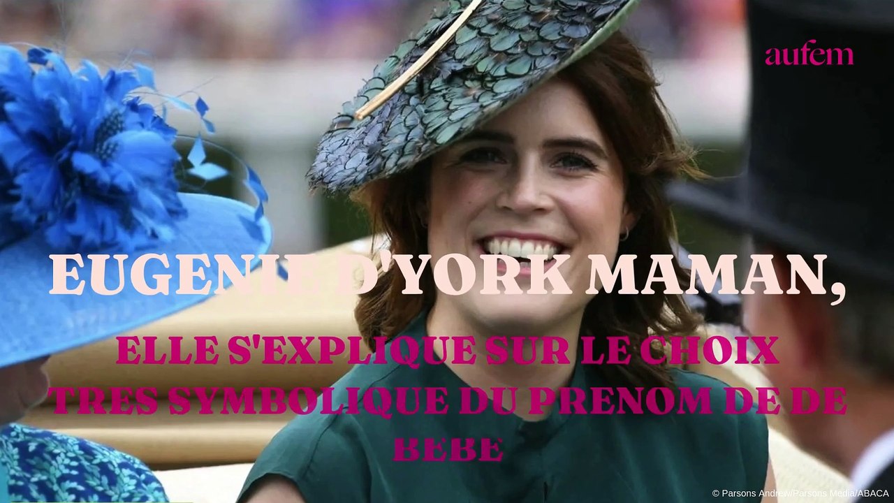 Eugenie d'York maman, elle s'explique sur le choix très symbolique du prénom de son bébé - Vidéo ...
