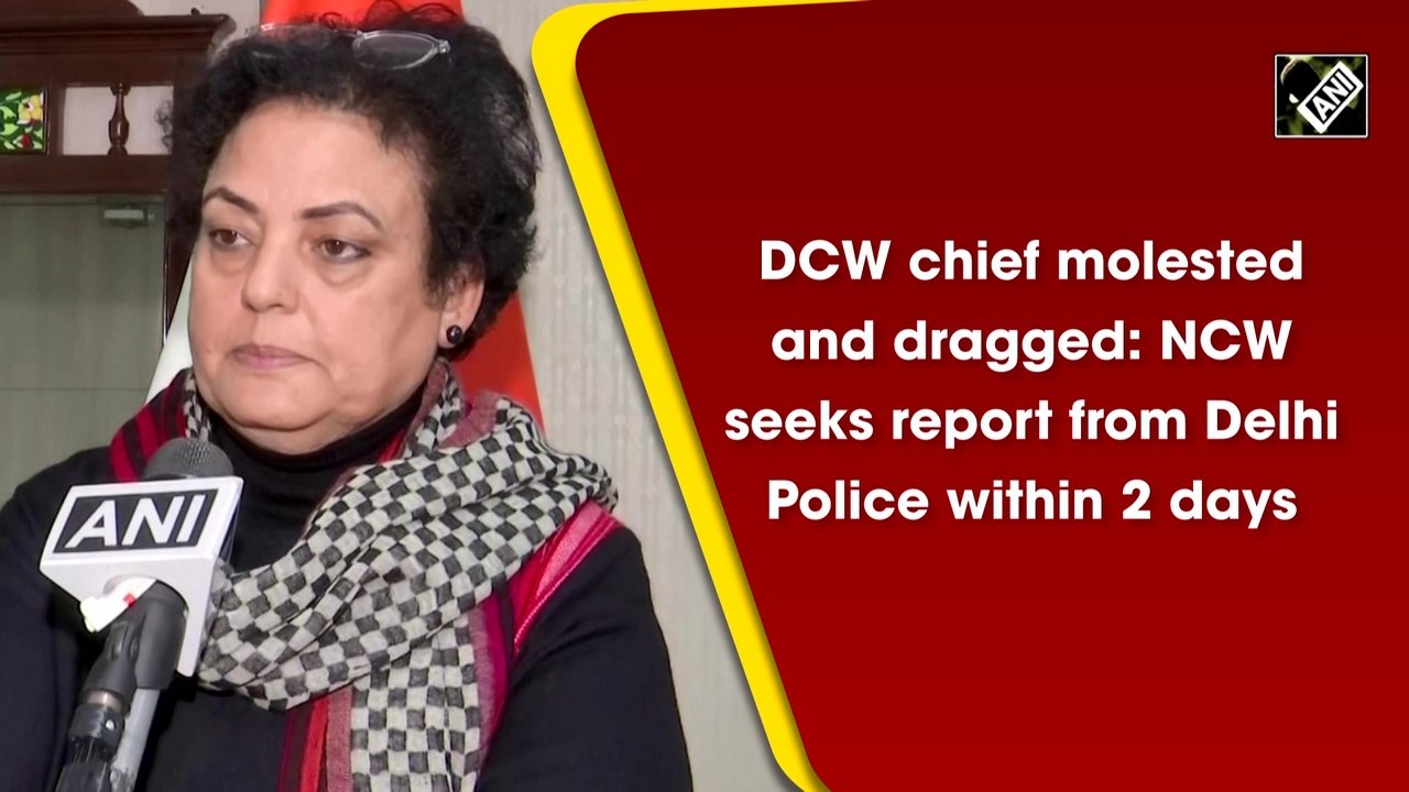 DCW chief molested and dragged: NCW seeks report from Delhi Police ...