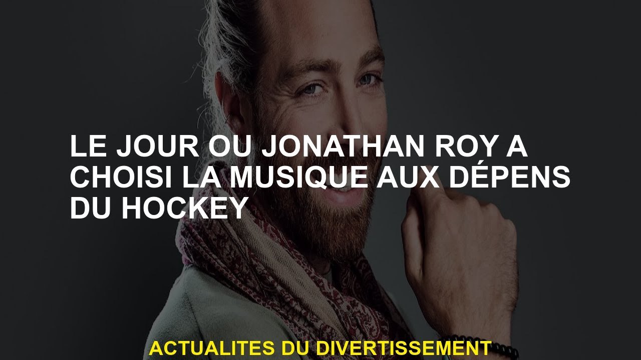 Le jour Jonathan Roy a choisi de la musique aux dépens du hockey ...