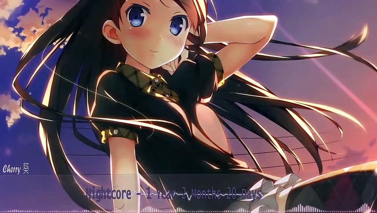Nightcore - 1 Year 2 Months 20 Days - 動画 Dailymotion