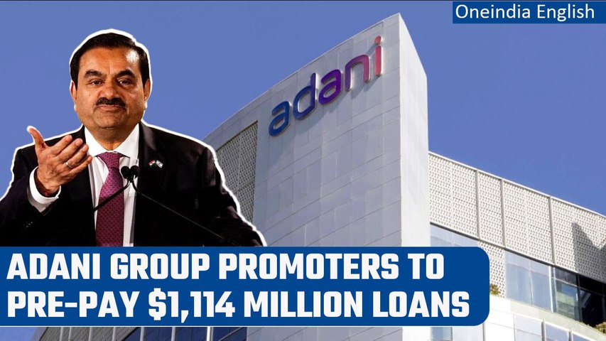 Adani Group to pre-pay loans worth $1,114 million: Know why - Oneindia News