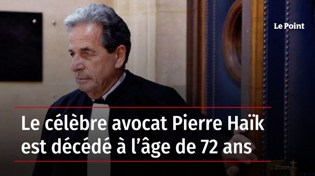 Le célèbre avocat français Pierre Haïk est décédé à l’âge de 72 ans ...