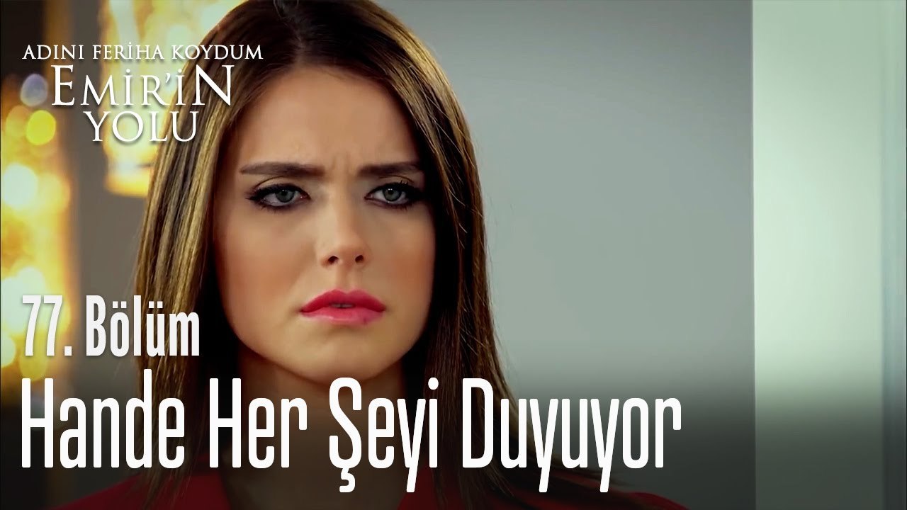 Hande her şeyi duyuyor - Adını Feriha Koydum Emir'in Yolu 77. Bölüm ...
