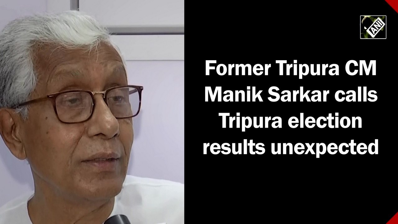 Former CM Manik Sarkar calls Tripura poll results unexpected - video Dailymotion