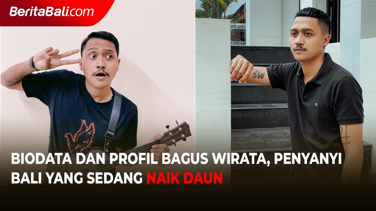 Biodata dan Profil Bagus Wirata, Penyanyi Bali yang Sedang Naik Daun ...