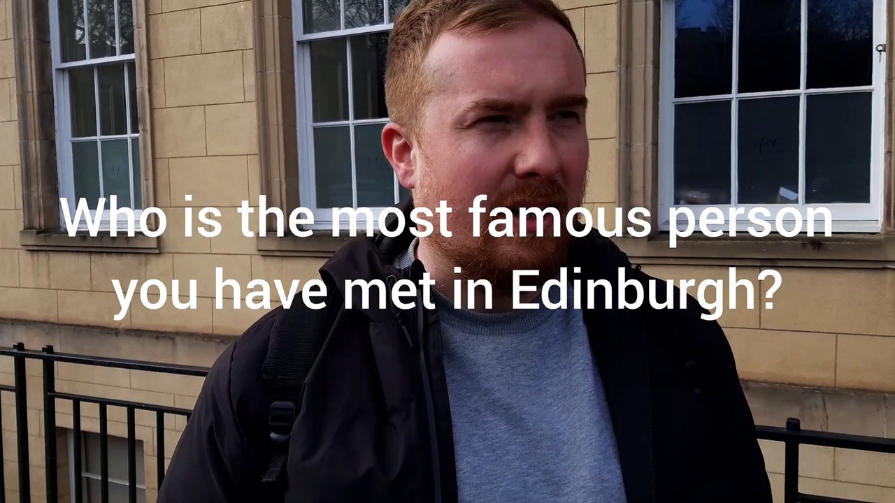Who is the most famous person you have met in Edinburgh? - video ...