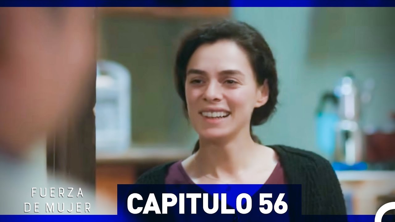 Fuerza de Mujer - Capítulo 56 - Vídeo Dailymotion