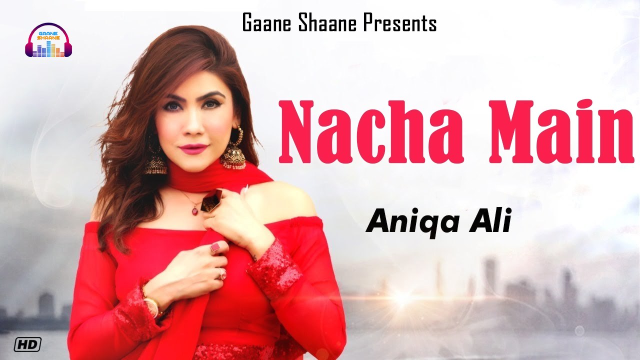 Nacha Main | Aniqa Ali | Romantic Dance Song | Gaane Shaane - video ...