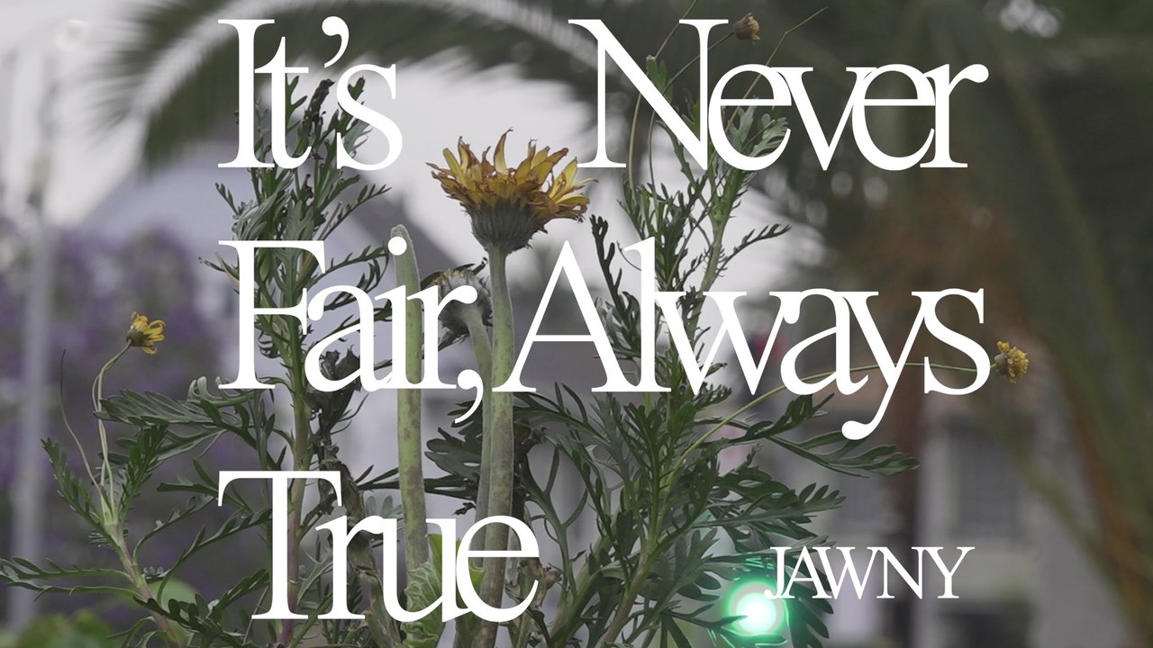 JAWNY - It's Never Fair, Always True - video Dailymotion