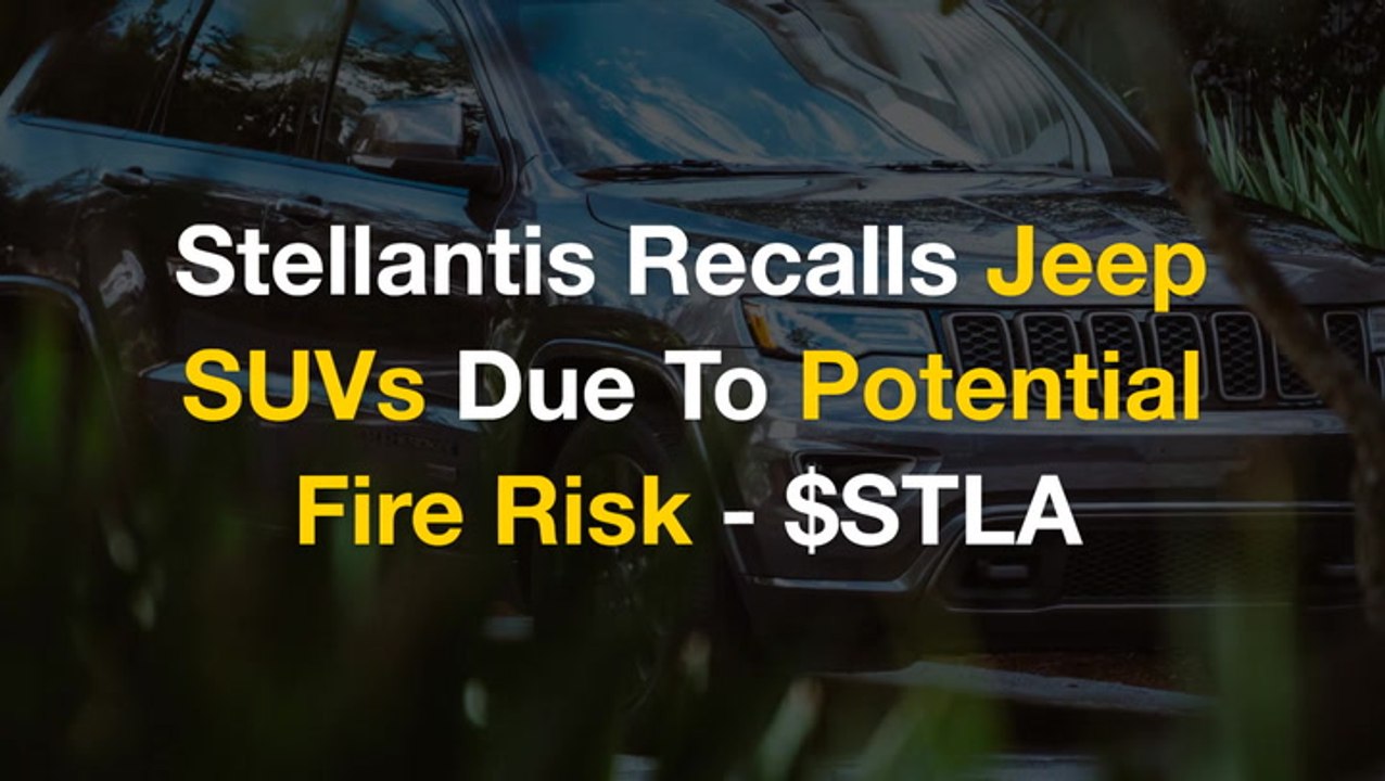 Stellantis Recalls Jeep SUVs Due To Potential Fire Risk - $STLA - video ...