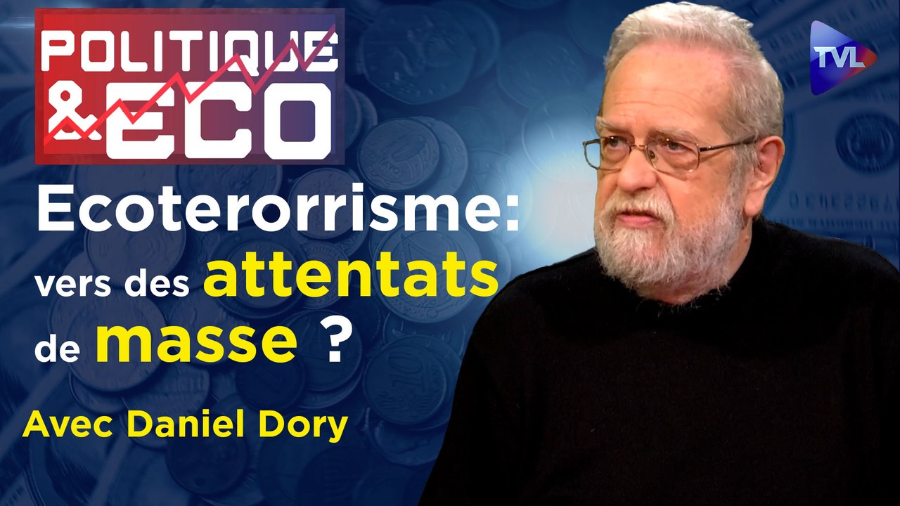 Politique & Eco n°390 avec Daniel Dory - Ecoterrorisme : un levier pour ...
