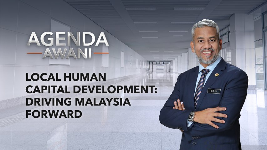 Agenda AWANI: Local Human Capital Development: Driving Malaysia Forward ...