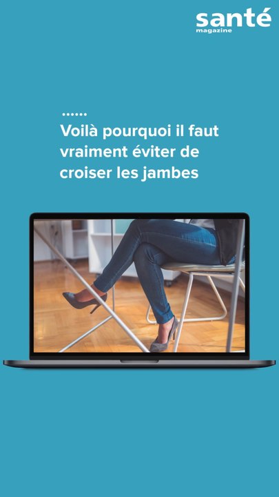 Voilà pourquoi il faut vraiment éviter de croiser les jambes - Vidéo ...