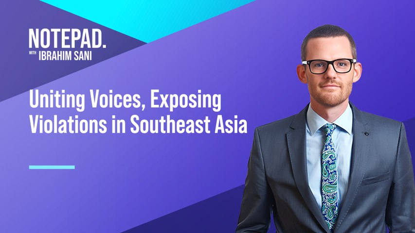 Notepad with Ibrahim Sani: Uniting Voices, Exposing Violations in Southeast Asia | Astro Awani