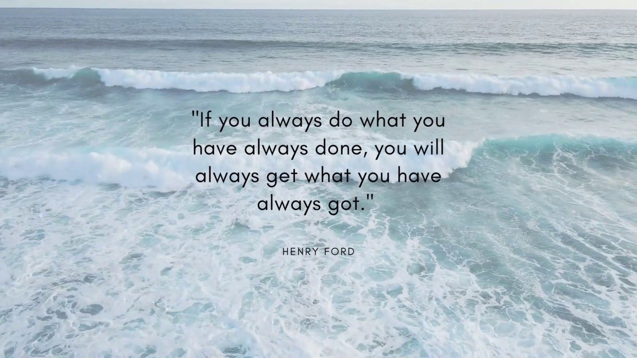 If you always do what you have always done, you will always get what ...