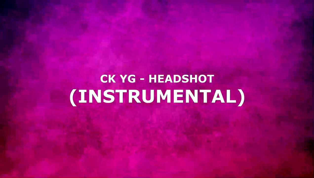 CK YG - HEADSHOT (INSTRUMENTAL) - video Dailymotion