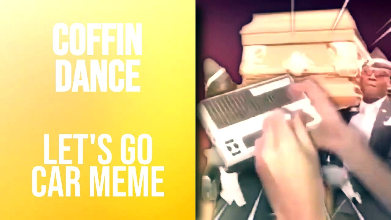 Coffin Dance Let S Go Car Meme Video Dailymotion