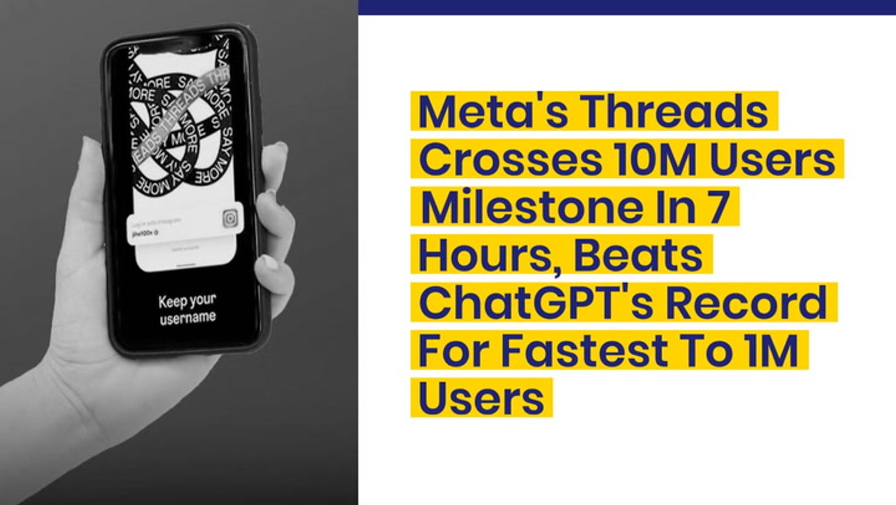 Meta's Threads Crosses 10M Users Milestone In 7 Hours, Beats ChatGPT's ...