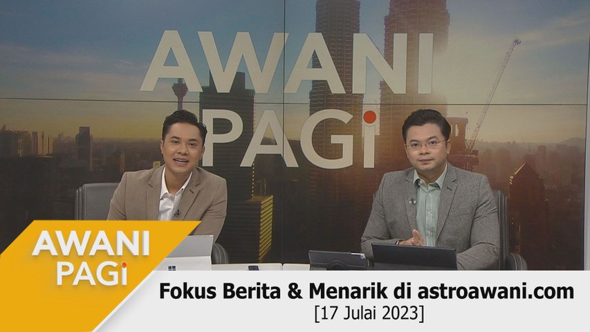 AWANI Pagi: Berita tumpuan & menarik di astroawani.com [17 Julai 2023 ...