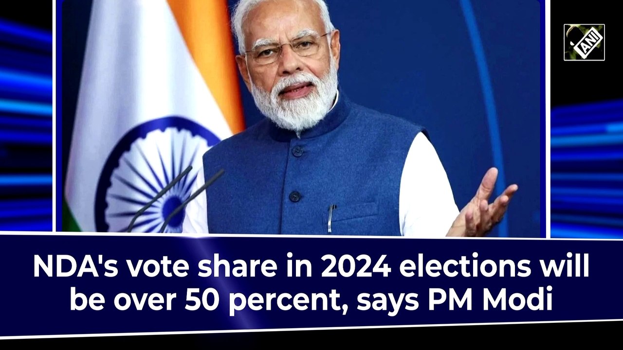 NDA's vote share in 2024 elections will be over 50 percent, says PM ...