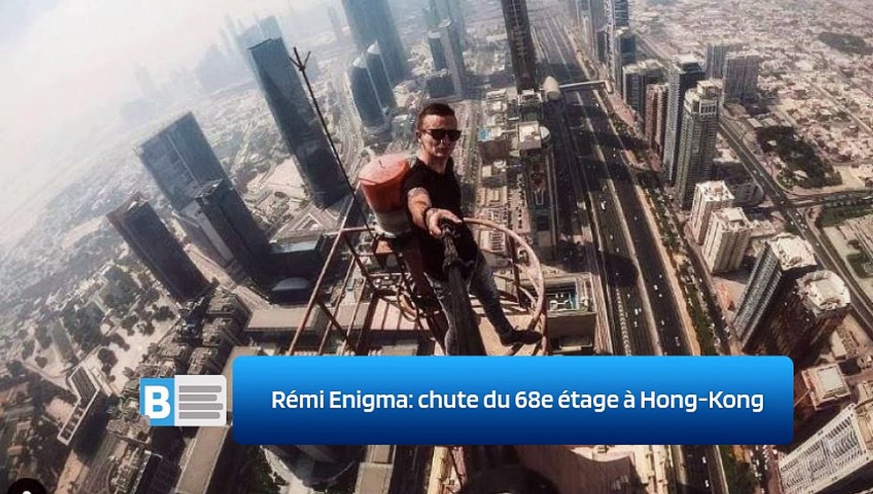 Rémi Enigma: chute du 68e étage à Hong-Kong - video Dailymotion