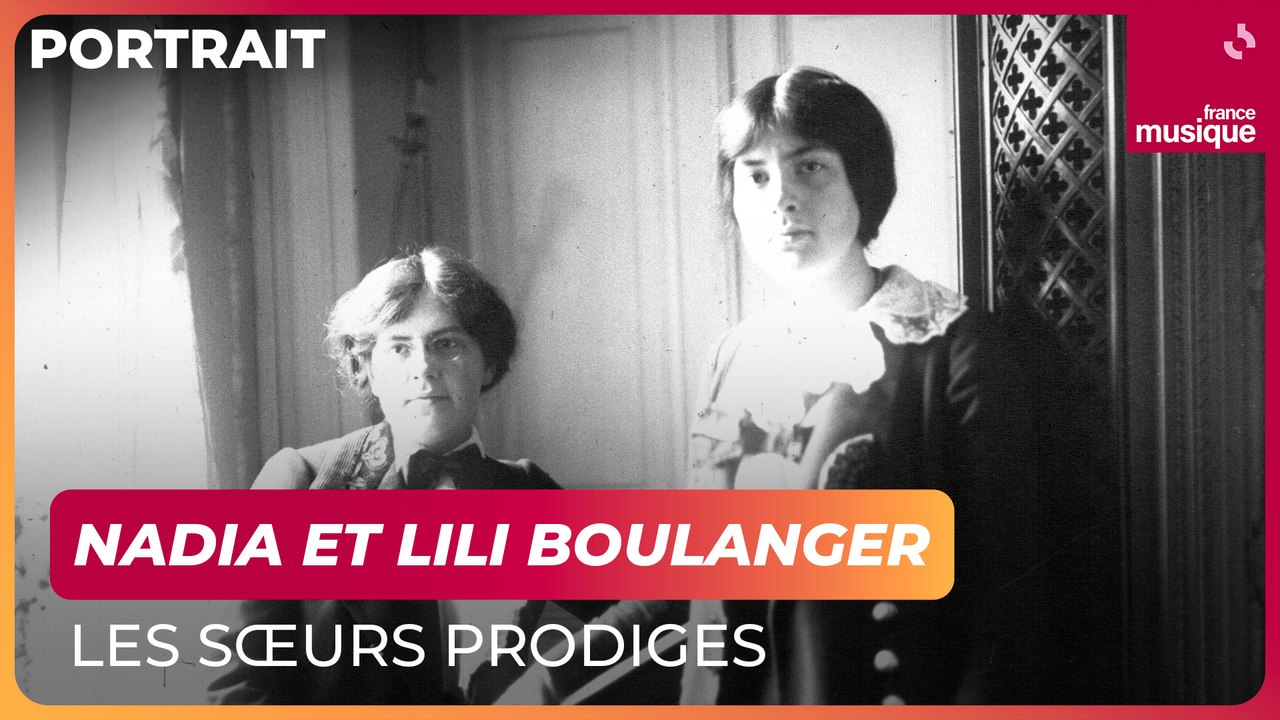 Nadia et Lili Boulanger, les sœurs prodiges - Vidéo Dailymotion
