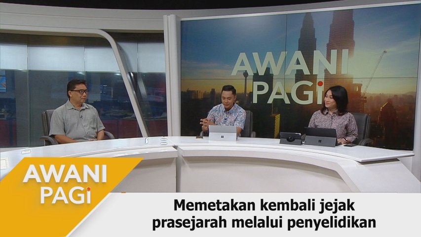 AWANI Pagi: Memetakan kembali jejak prasejarah melalui penyelidikan ...