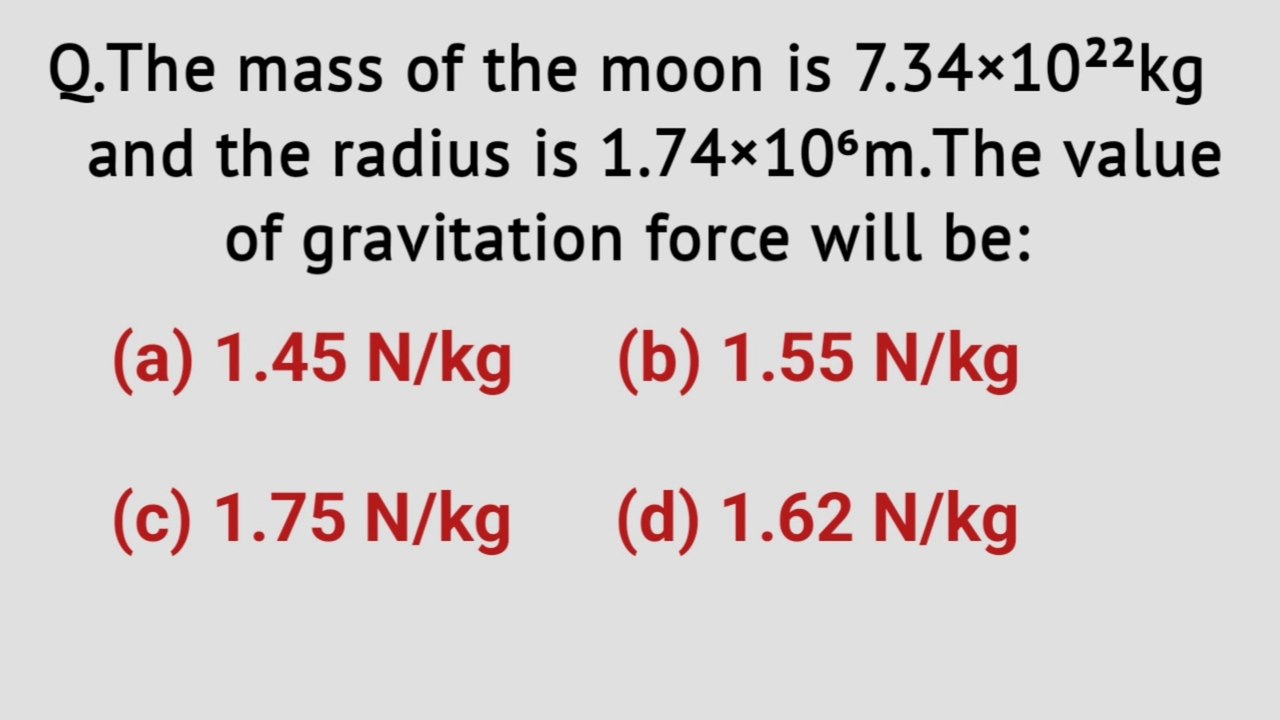 The mass of moon is 7.34×1022kg and the radius is 1.74×106m.The value ...