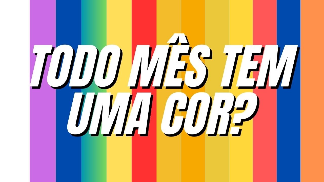 Conheça as CORES DE CADA MÊS e as CAMPANHAS que elas representam ...
