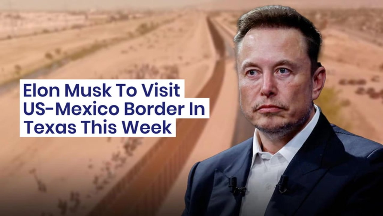 Elon Musk To Visit US-Mexico Border In Texas This Week - video Dailymotion