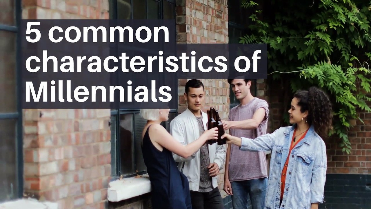 5 common characteristics of Millennials - video Dailymotion