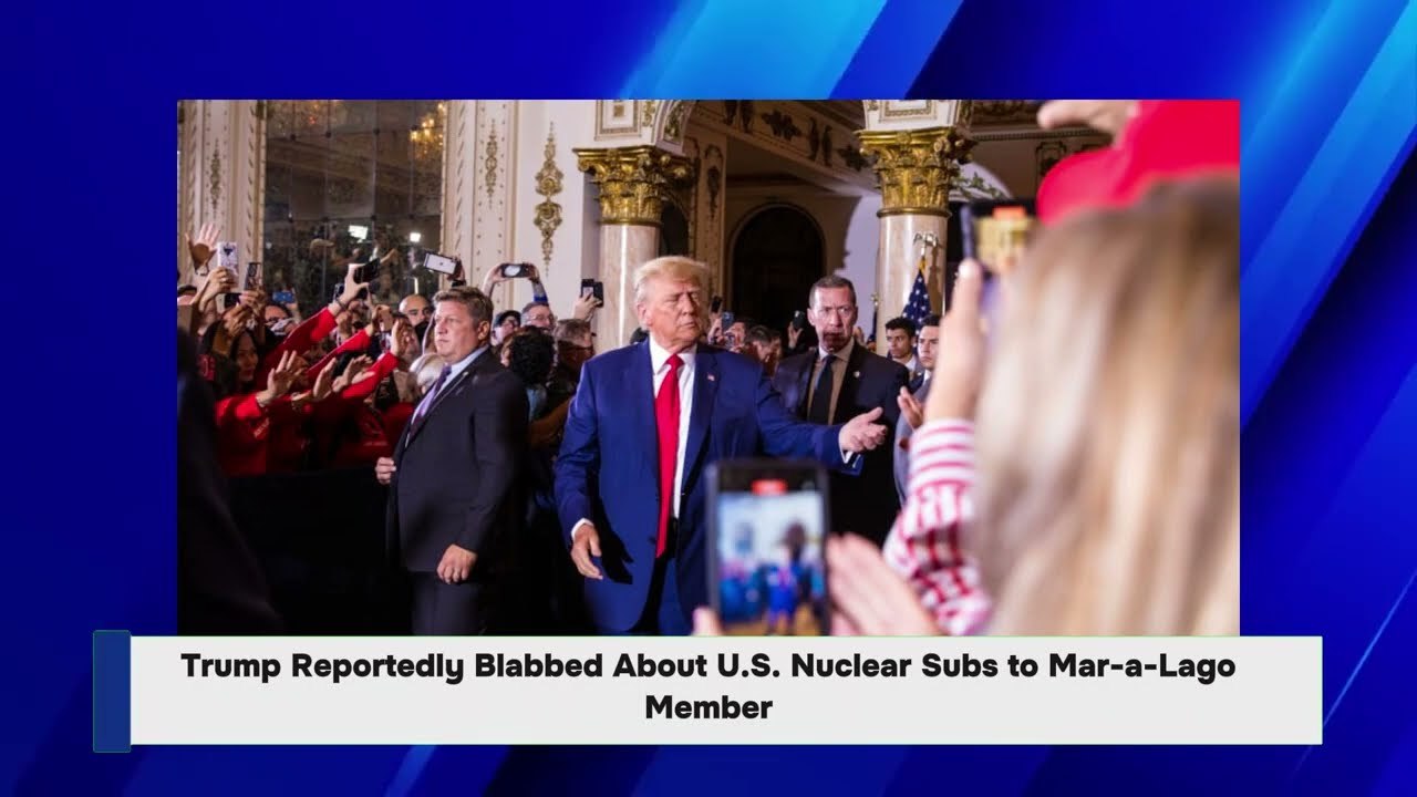 Trump Reportedly Blabbed About U.S. Nuclear Subs to Mar-a-Lago Member ...