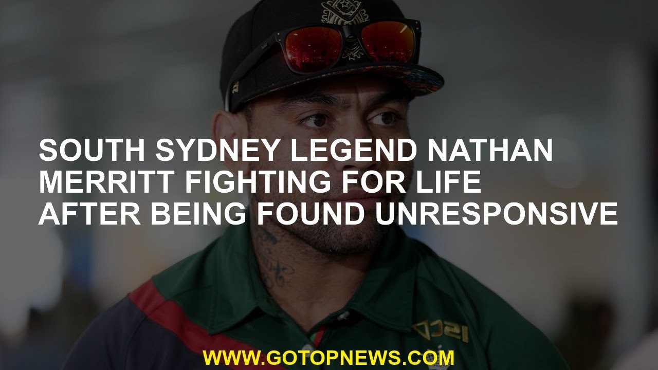 South Sydney legend Nathan Merritt fighting for life after being found ...
