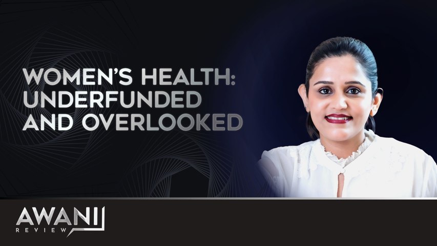 AWANI Review: Women's Health | Underfunded and Overlooked | Astro Awani