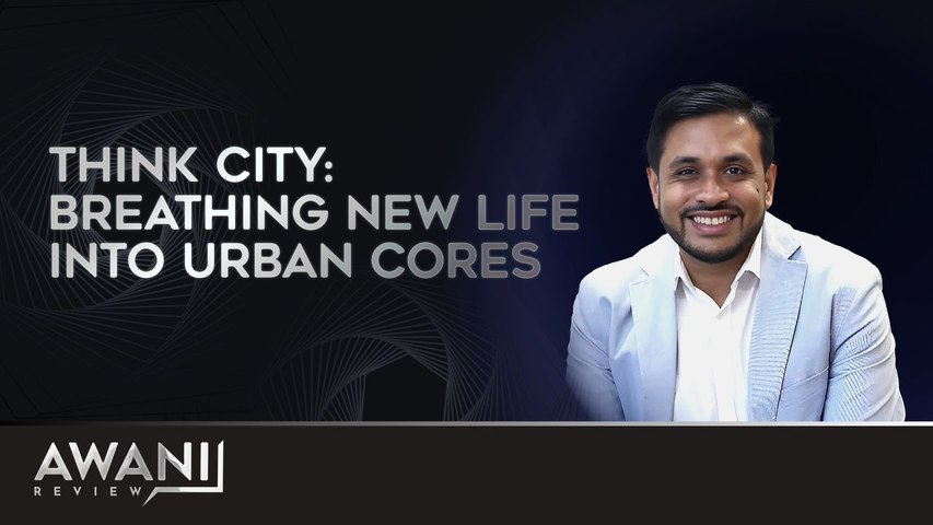 AWANI Review: Think City: Breathing new life into urban cores | Astro Awani