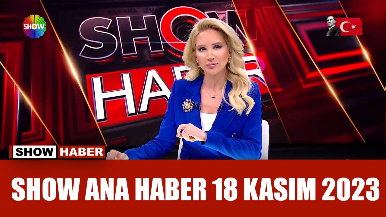 Show Ana Haber 18 Kasım 2023 - Dailymotion Video