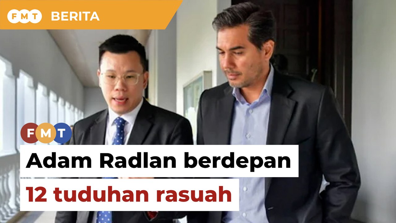 Adam Radlan kini berdepan 12 tuduhan rasuah, ubah wang haram - video ...