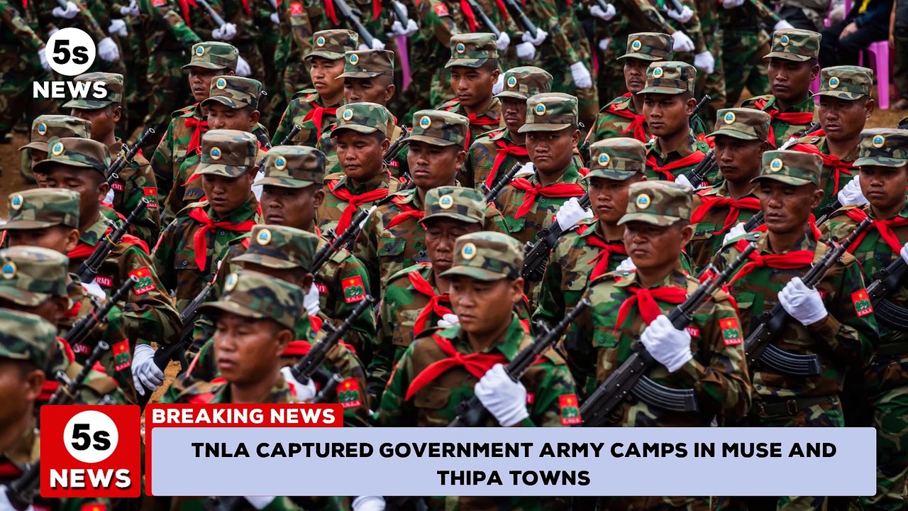 Myanmar conflict- 'TNLA' captures government army camps in Muse and ...