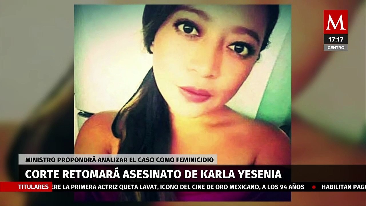 La Suprema Corte de Justicia retomará el caso del feminicidio de Karla Yessenia Gómez - Vídeo ...