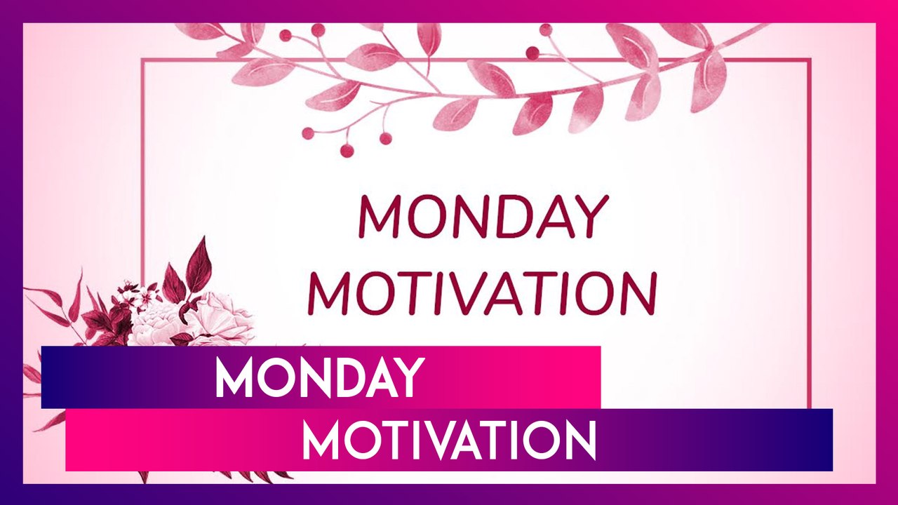 Monday Motivation Quotes And Messages To Motivate You As You Get Back ...