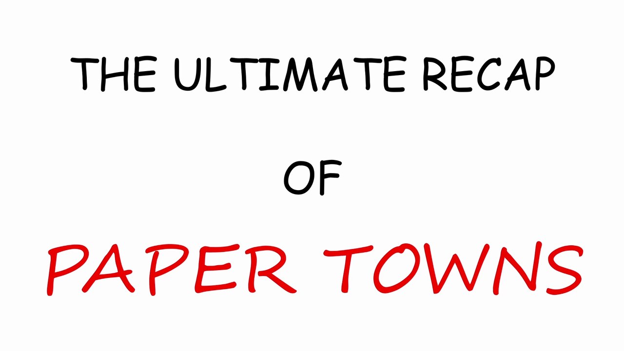 THE ULTIMATE RECAP OF PAPER TOWNS - video Dailymotion