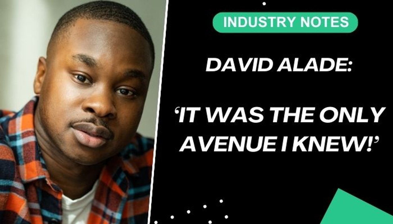 'It was the only avenue I knew' David Alade on figuring out how to get ...