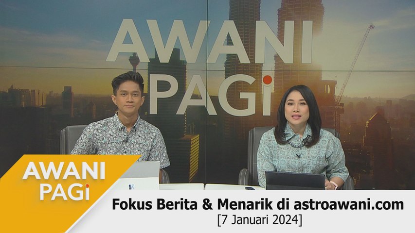 AWANI Pagi: Berita tumpuan & menarik di astroawani.com [7 Januari 2024 ...
