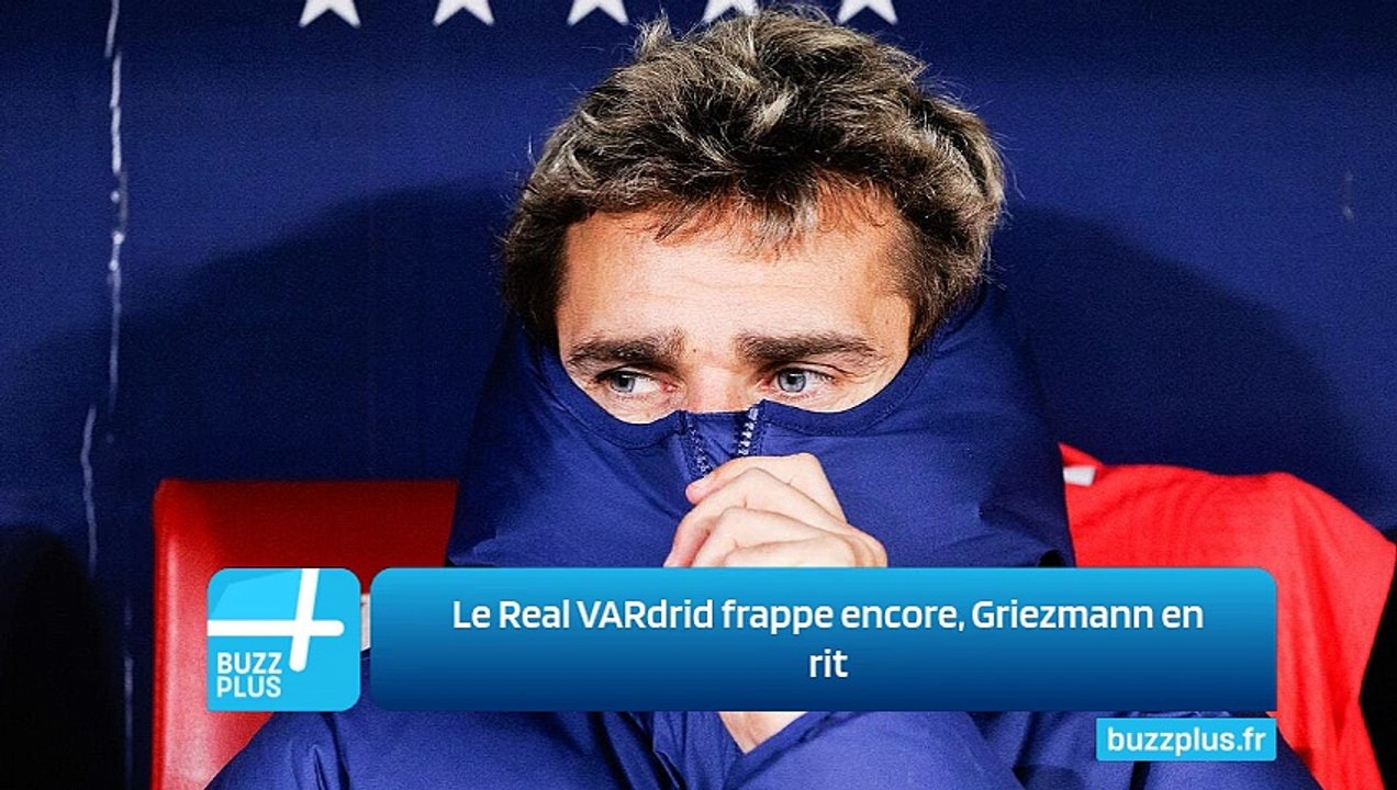 Le Real VARdrid frappe encore, Griezmann en rit - Vidéo Dailymotion