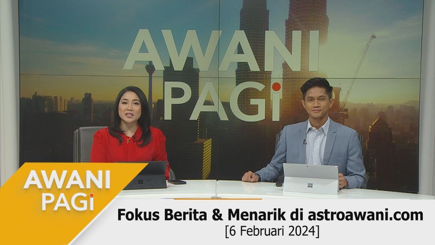 AWANI Pagi: Berita tumpuan & menarik di astroawani.com [6 Februari 2024 ...