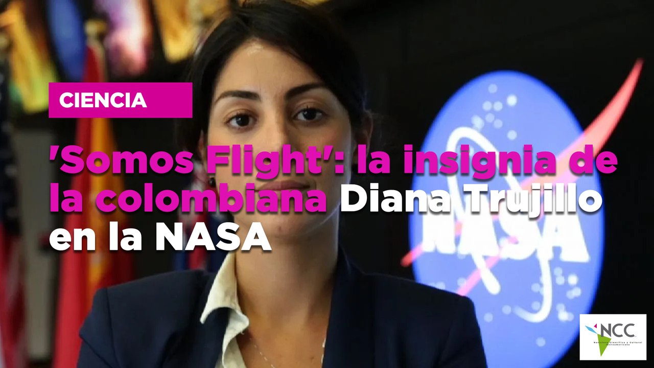 'Somos Flight': la insignia de la colombiana Diana Trujillo en la NASA ...