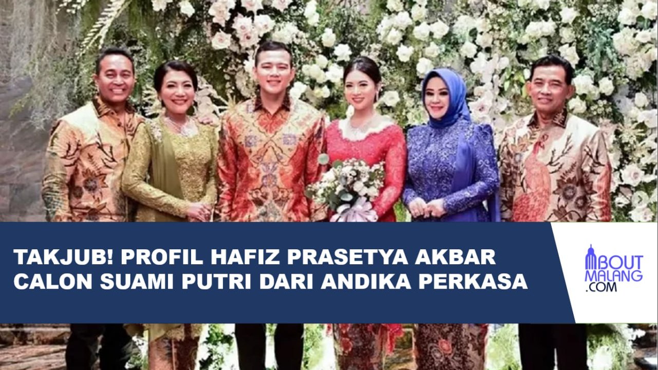 SOSOK HAFIZ PRASETIA AKBAR YANG BERANI MELAMAR PUTRI JENDERAL TNI (PURN) ANDIKA PERKASA - Video ...