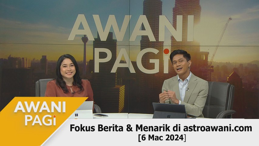 AWANI Pagi: Berita tumpuan & menarik di astroawani.com [6 Mac 2024 ...