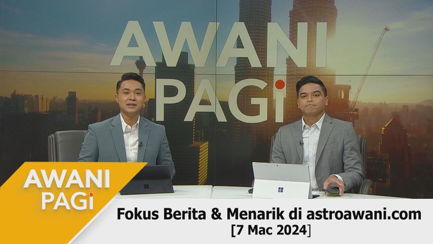 AWANI Pagi: Berita tumpuan & menarik di astroawani.com [7 Mac 2024 ...